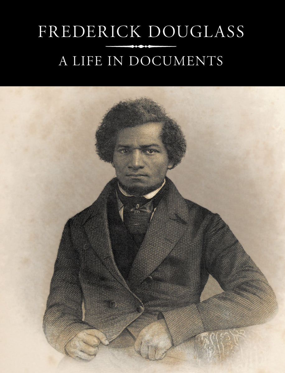 Frederick Douglass: A Life in Documents – Gilder Lehrman Institute ...