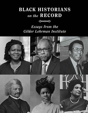 Black Historians on the Record: Essays from the Gilder Lehrman Institu ...